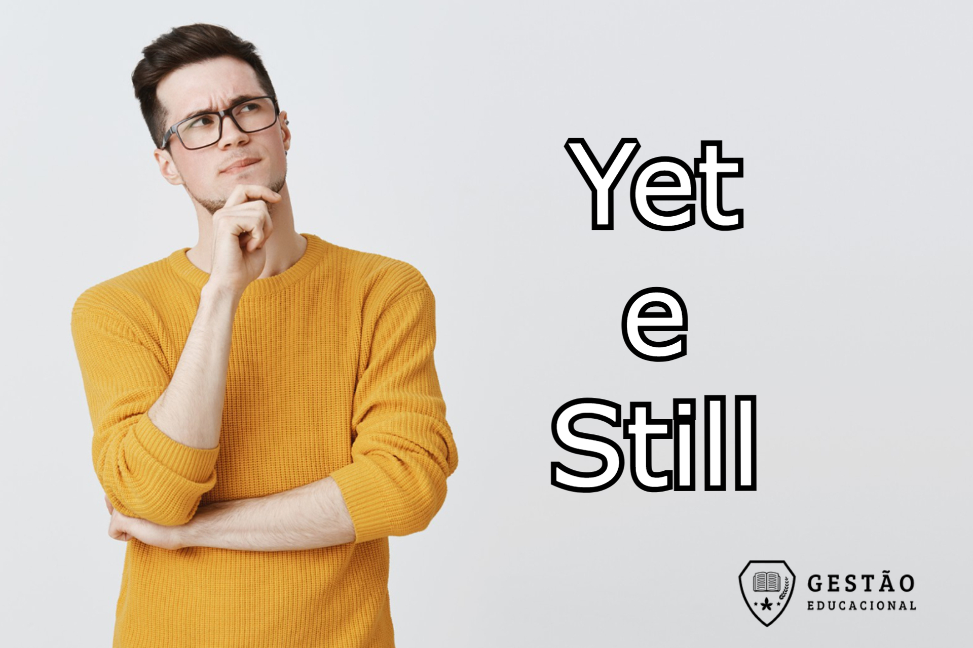 Yet e Still: quando usar um, quando usar o outro? Explicamos a diferença! Yet e Still: quando usar um, quando usar o outro? Explicamos a diferença!